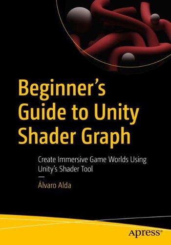 Beginner's Guide to Unity Shader Graph by Álvaro Alda: New Paperback ...