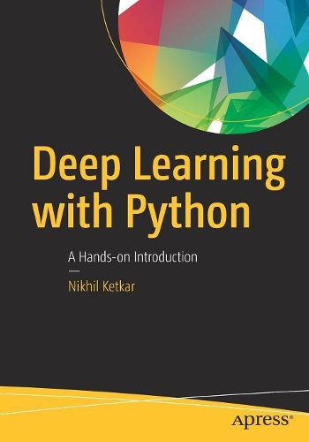 Deep Learning with Python by Nikhil Ketkar: New Paperback (2017) 1st ed. | Rarewaves.com UK