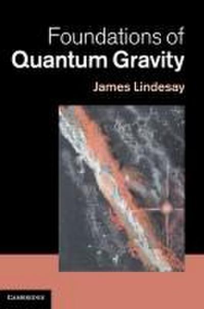 Foundations of Quantum Gravity by James Lindesay: Neu Buch (2013) | AHA-BUCH GmbH