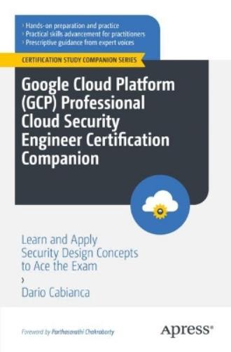 Google Cloud Platform (GCP) Professional Cloud Security Engineer Certification Companion by ...