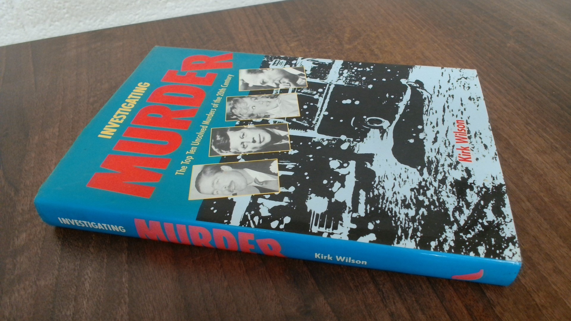 Investigating Murder: The top ten unsolved murders of the 20th Century by Wilson, Kirk: Good ...