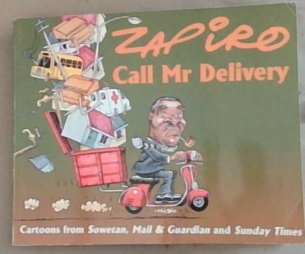 Call Mr. Delivery: Cartoons from Sowetan, Mail & guardian, and Sunday times by Zapiro, Jonathan ...