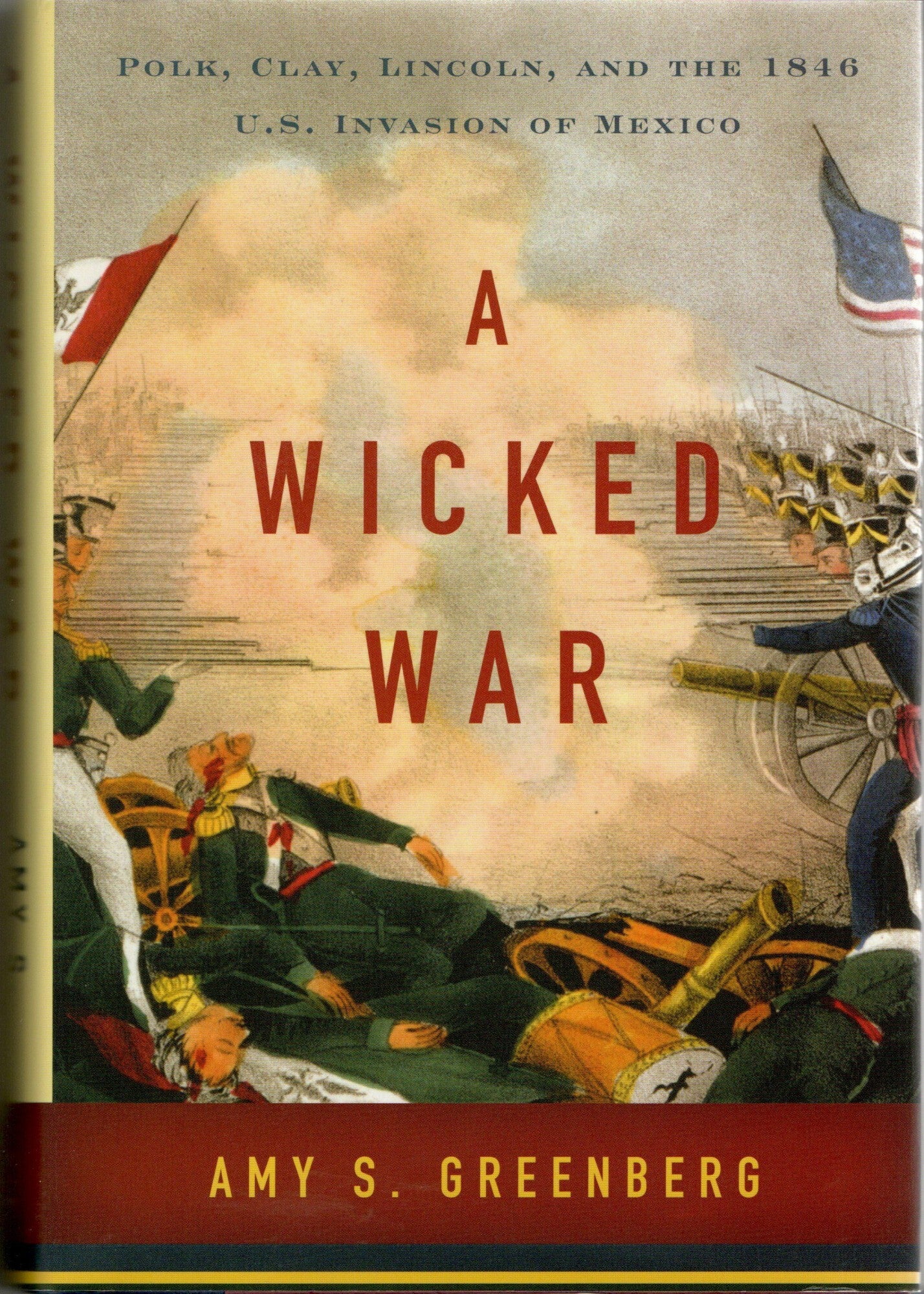 [HISTORY] A WICKED WAR: POLK, CLAY, LINCOLN, AND THE 1846 U.S. INVASION OF MEXICO by Amy S ...