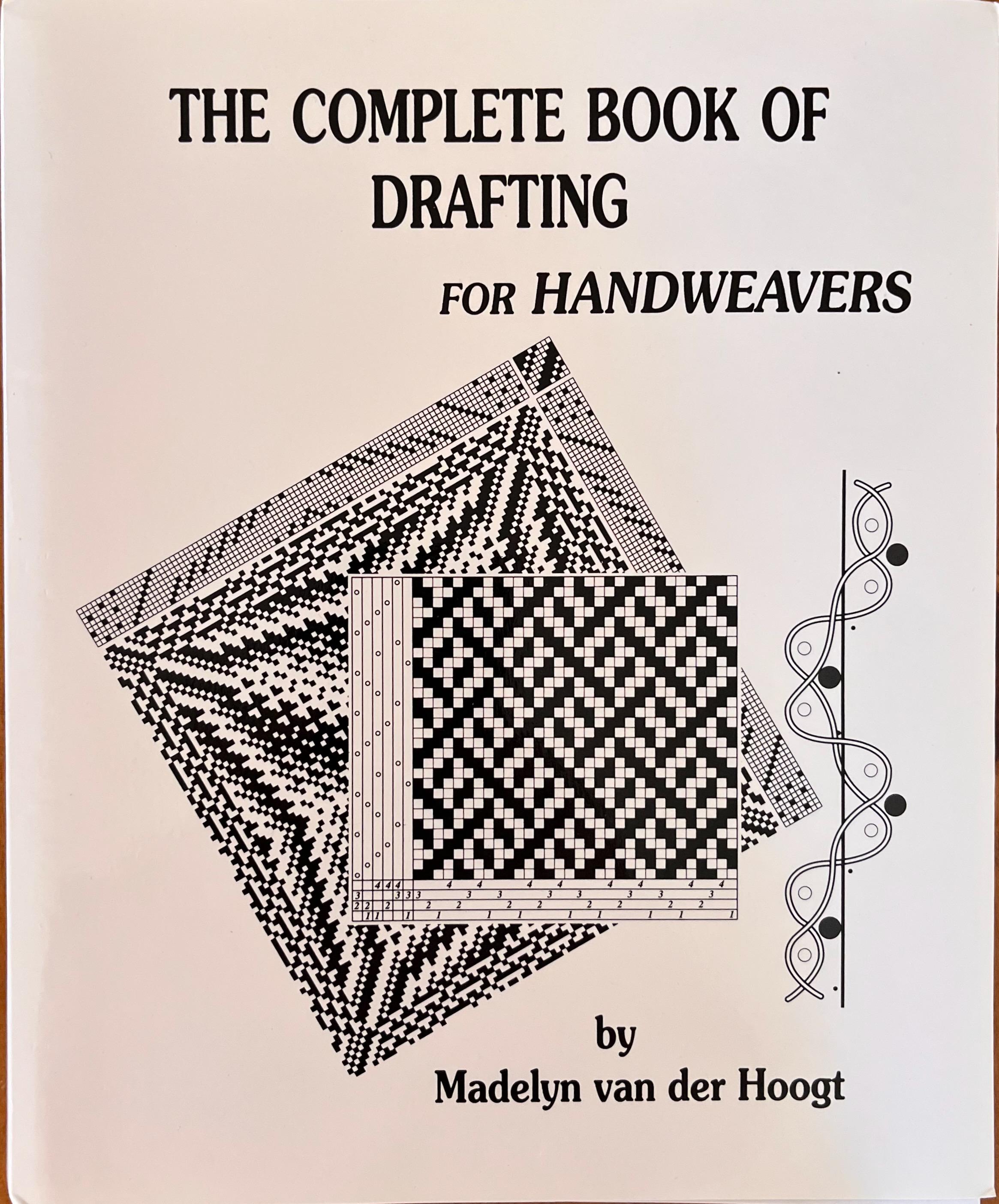 The Complete Book of Drafting for Handweavers by Madelyn van der Hoogt ...