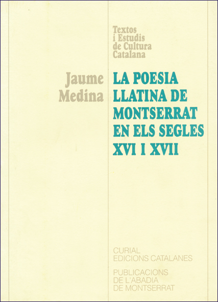 La poesia llatina de Montserrat en els segles XVI y XVII (El "Codex ...