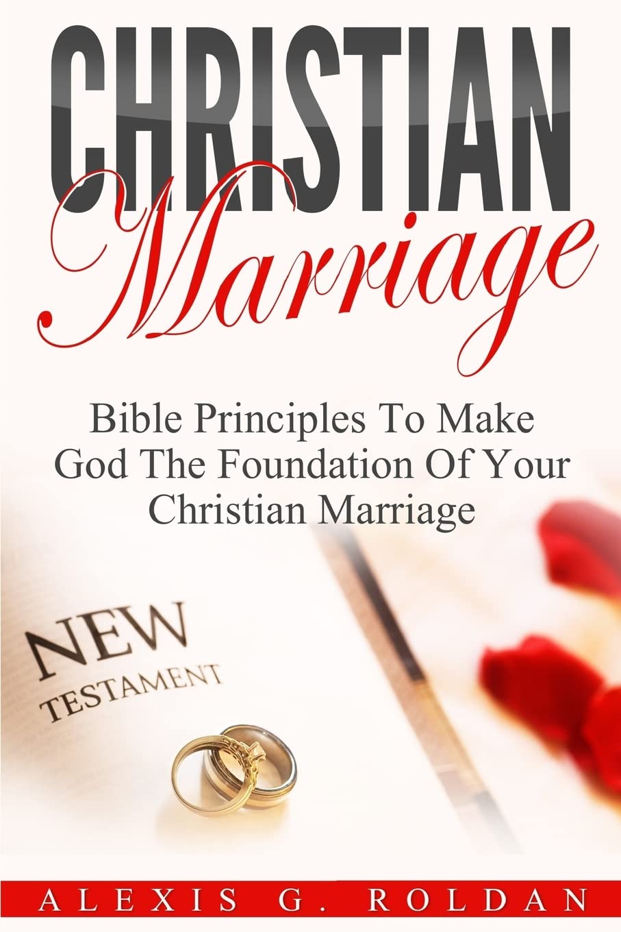 Christian Marriage: Bible Principles To Make God The Foundation Of Your ...