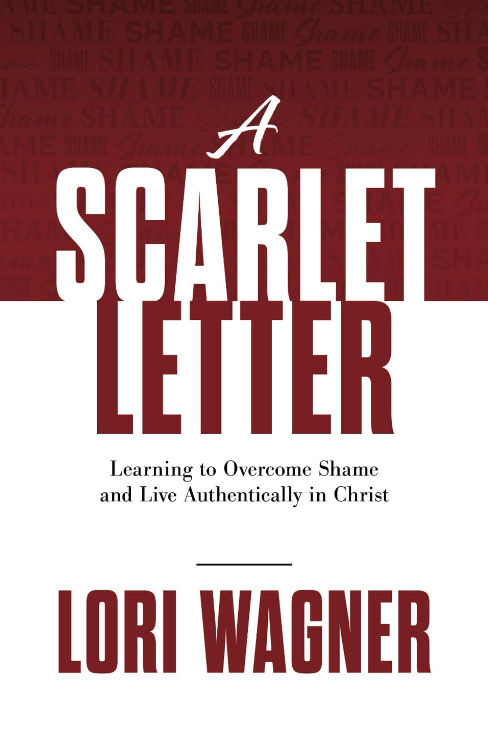 A Scarlet Letter: Learning to Overcome Shame and Live Authentically in ...