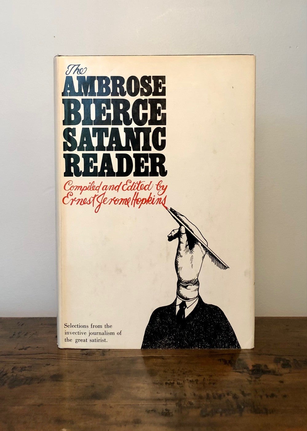 The Ambrose Bierce Satanic Reader: Selections from the Invective ...