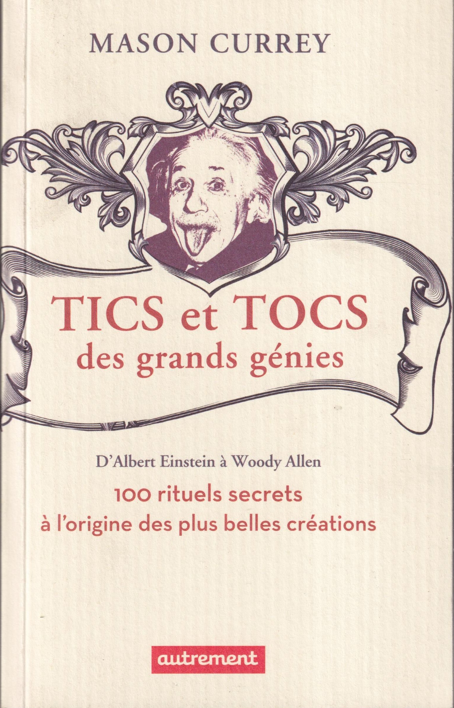 Tics et tocs des grands génies: 100 rituels farfelus à l'origine des ...