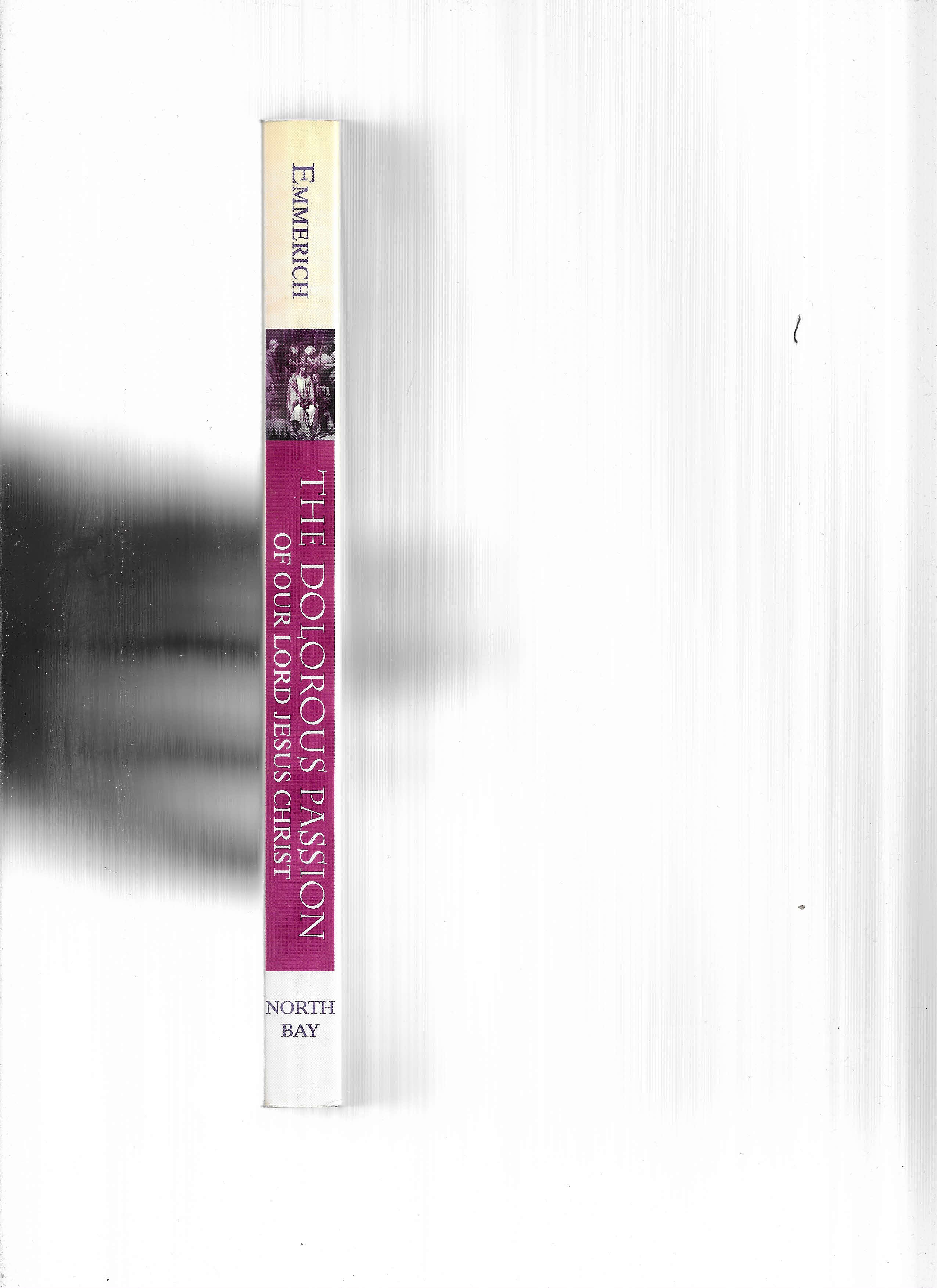 THE DOLOROUS PASSION OF OUR LORD JESUS CHRIST. by Emmerich, Anne ...