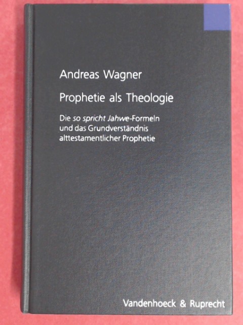 Prophetie als Theologie. Die "so spricht Jahwe"-Formeln und das ...