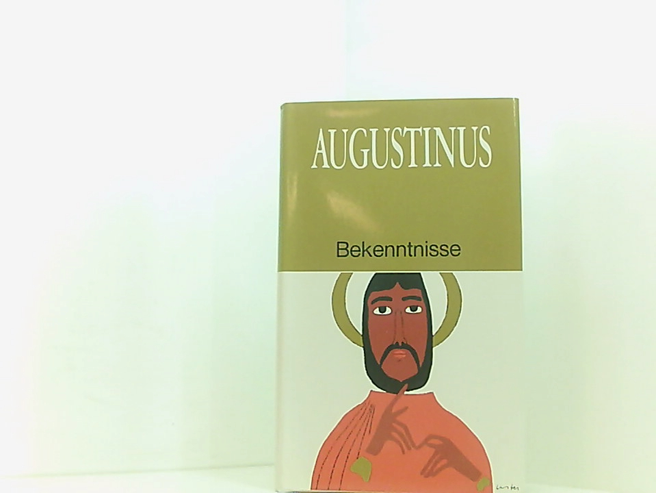 Aurelius Augustinus Werke Band 1. Bekenntnisse. Vollständige Ausgabe ...