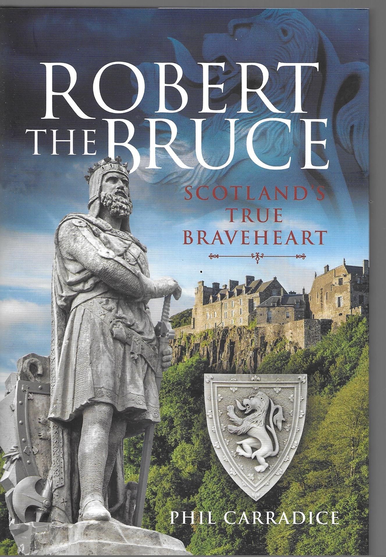 Robert the Bruce: Scotland's True Braveheart by Phil Carradice: New ...