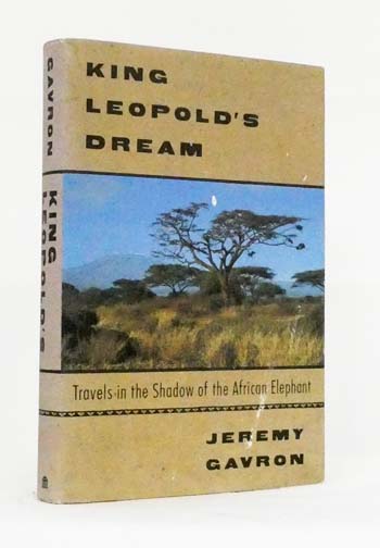 King Leopold's Dream. Travels in the Shadow of the African Elephant by ...