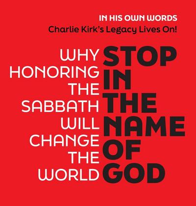 Stop in the Name of God : Why Honoring the Sabbath Will Change the ...
