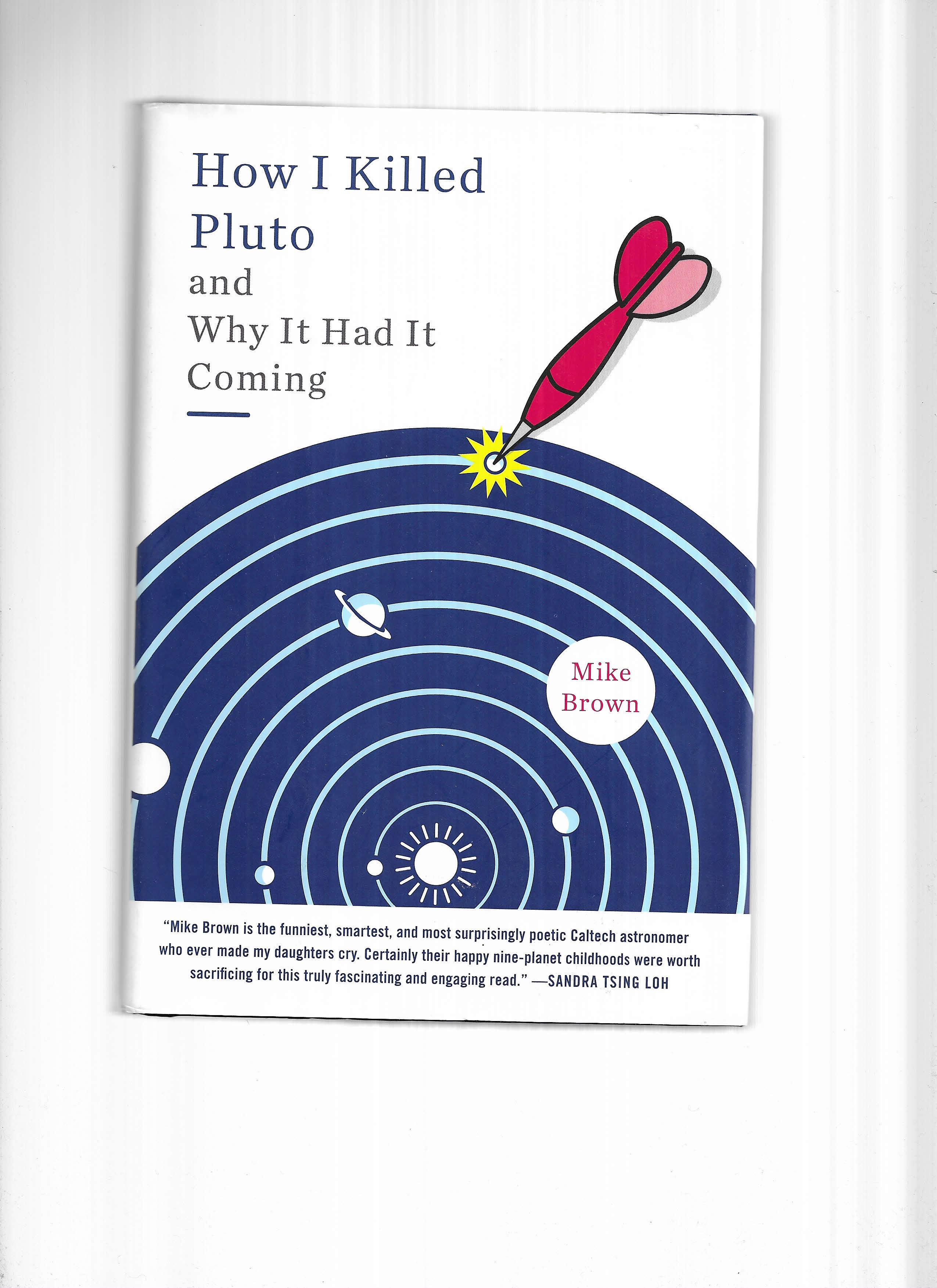 HOW I KILLED PLUTO: And Why It Had It Coming by Brown, Mike: As New ...
