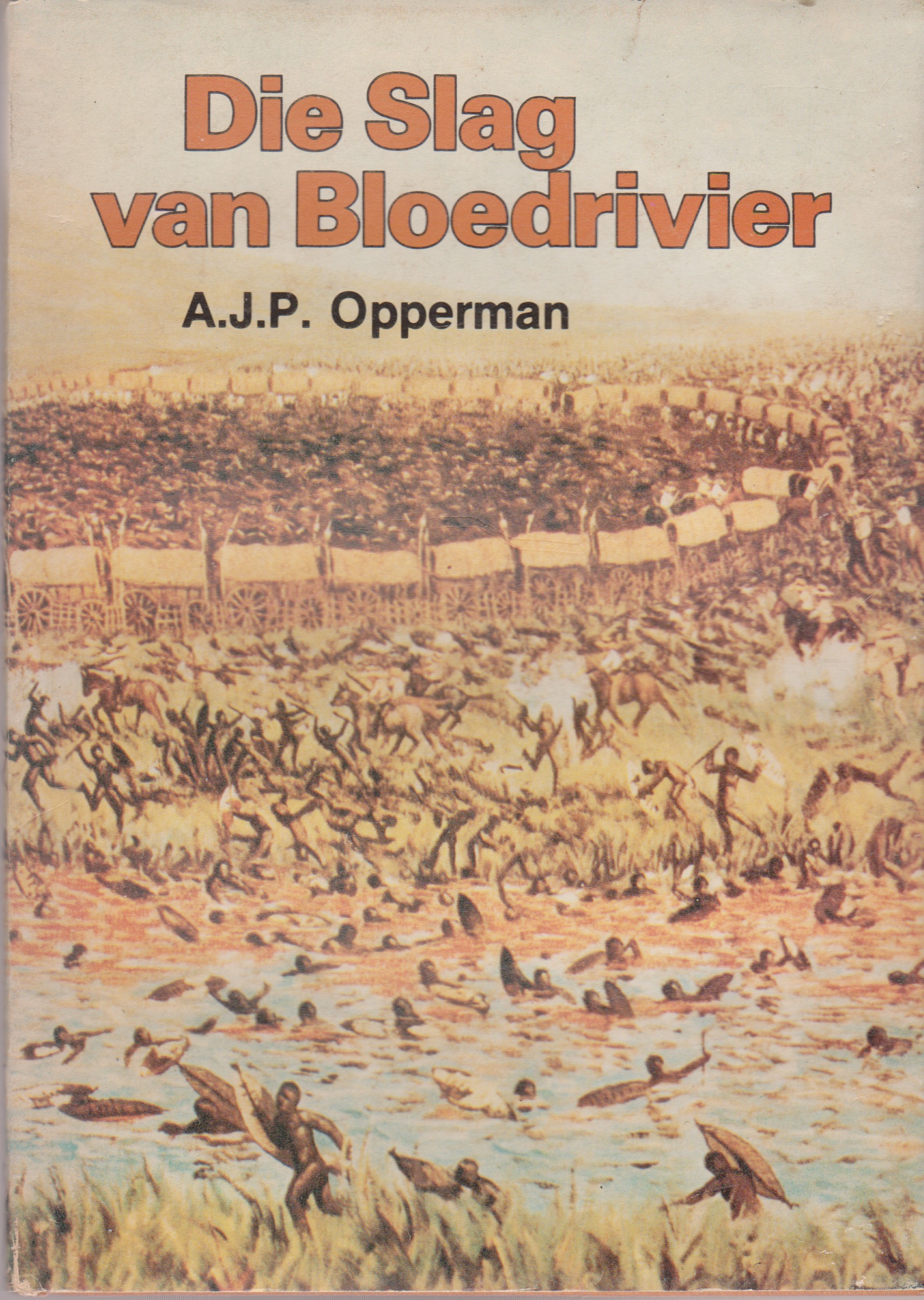 Die Slag van Bloedrivier by AJP Opperman: Very Good Hardcover (1982 ...