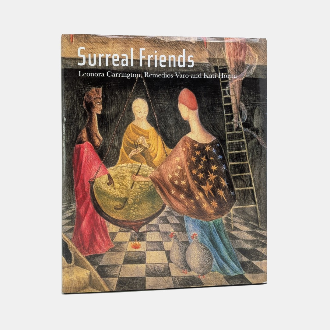 Surreal Friends. Leonora Carrington, Remedios Varo and Kati Horna by ...