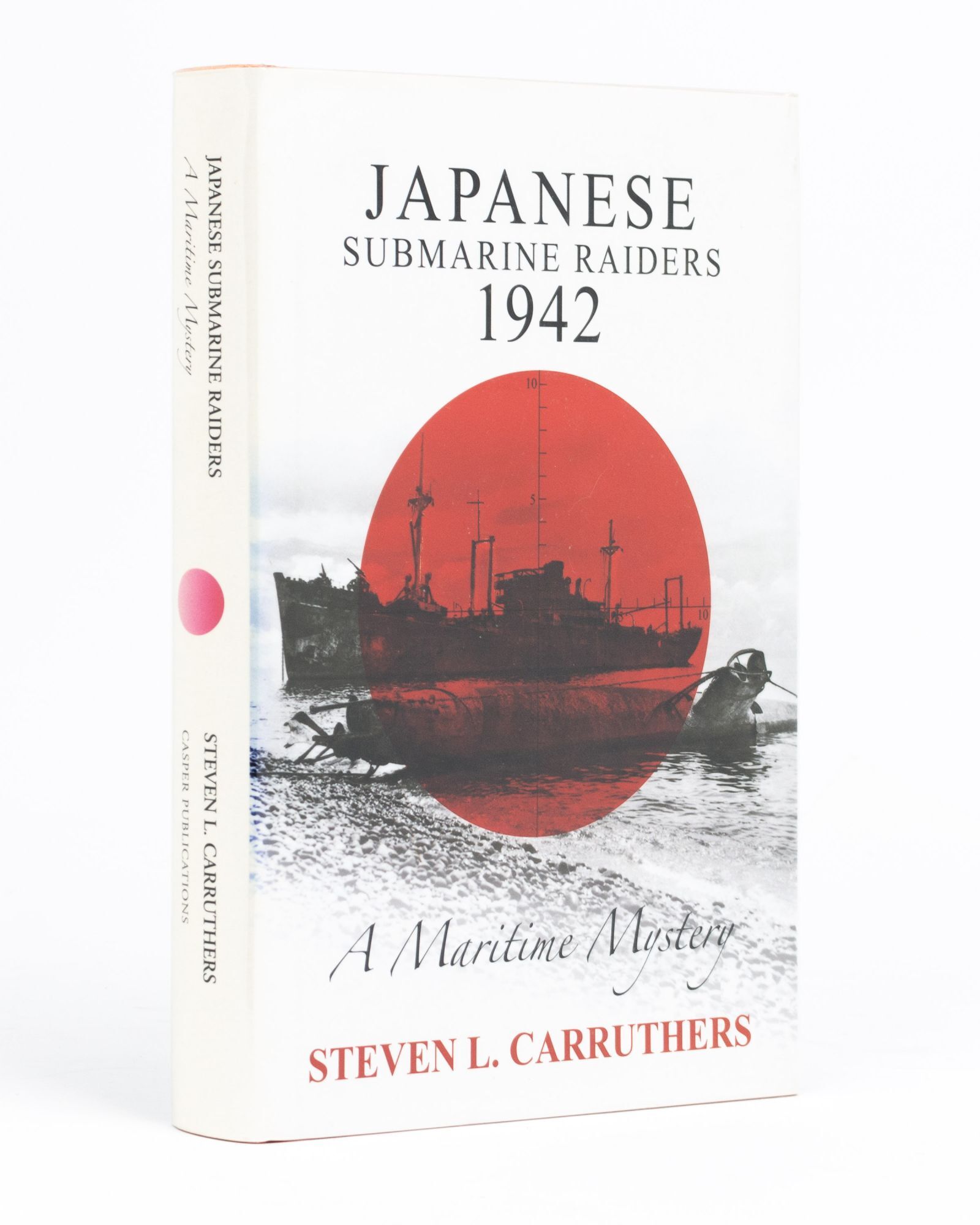 Japanese Submarine Raiders 1942. A Maritime Mystery by CARRUTHERS ...