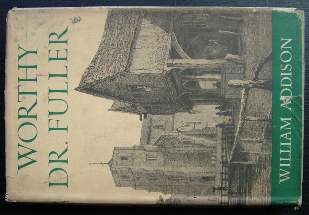 Worthy Dr. Fuller. by Addison, William.: Very Good Hardcover (1951 ...