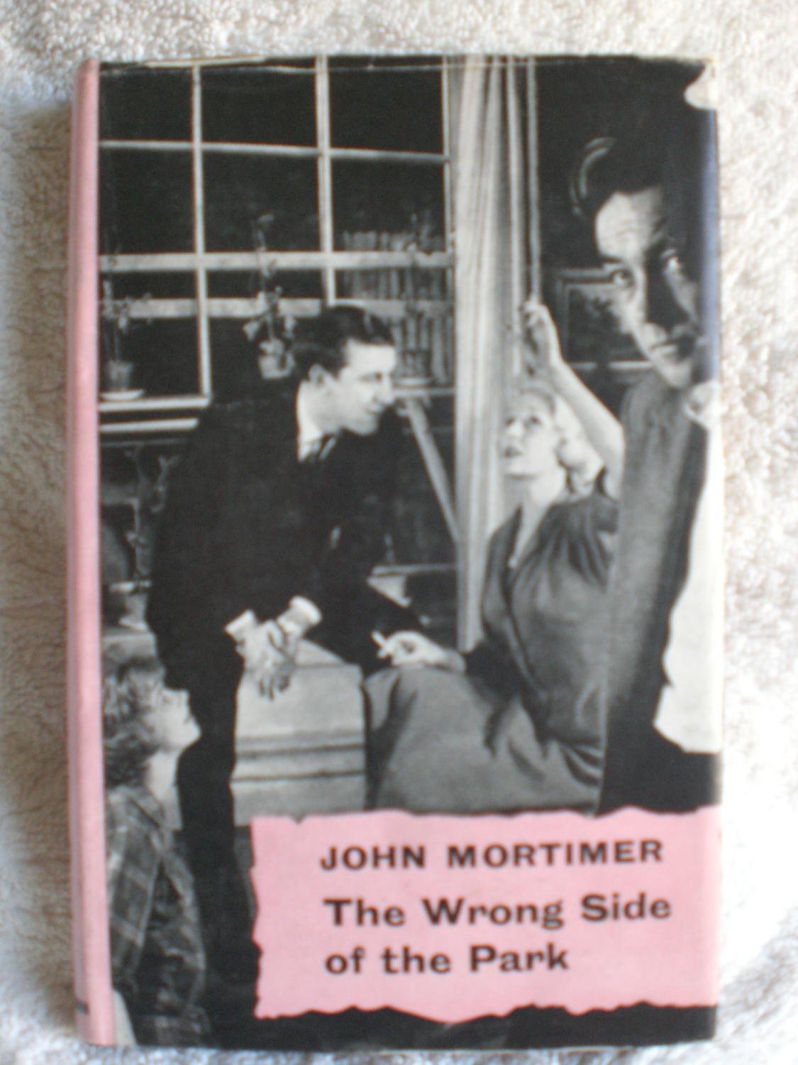 The wrong side of the park - a play in three acts by Mortimer, John ...