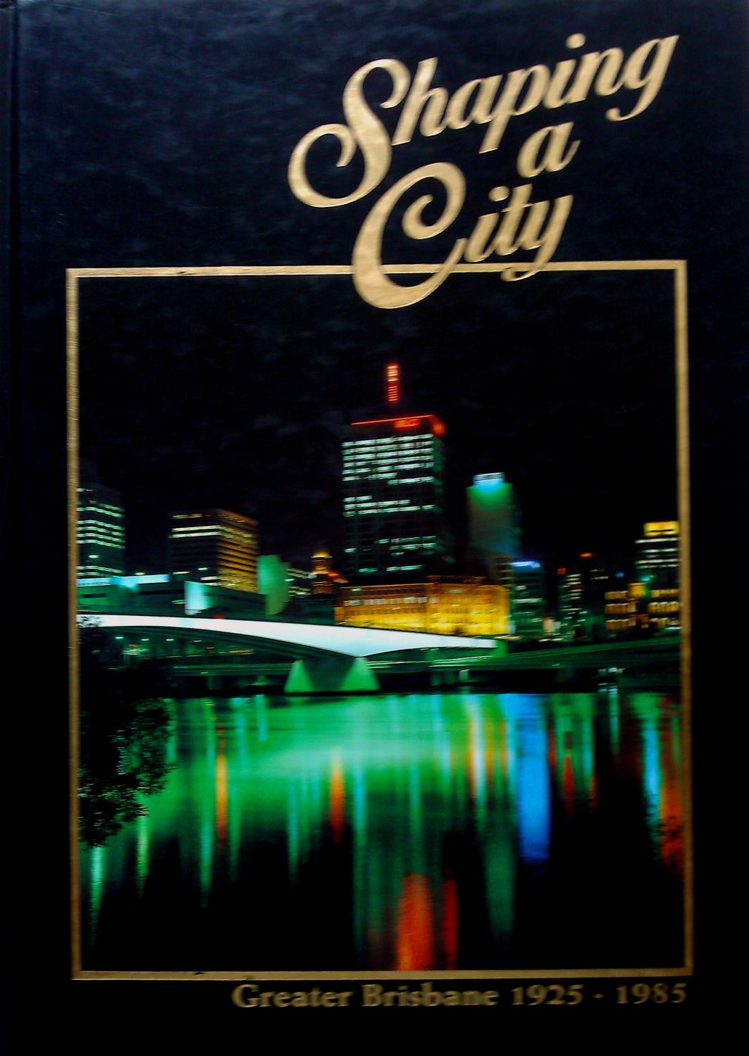 Shaping a City: Greater Brisbane 1925-1985 by Cole, John R.: Near Fine ...