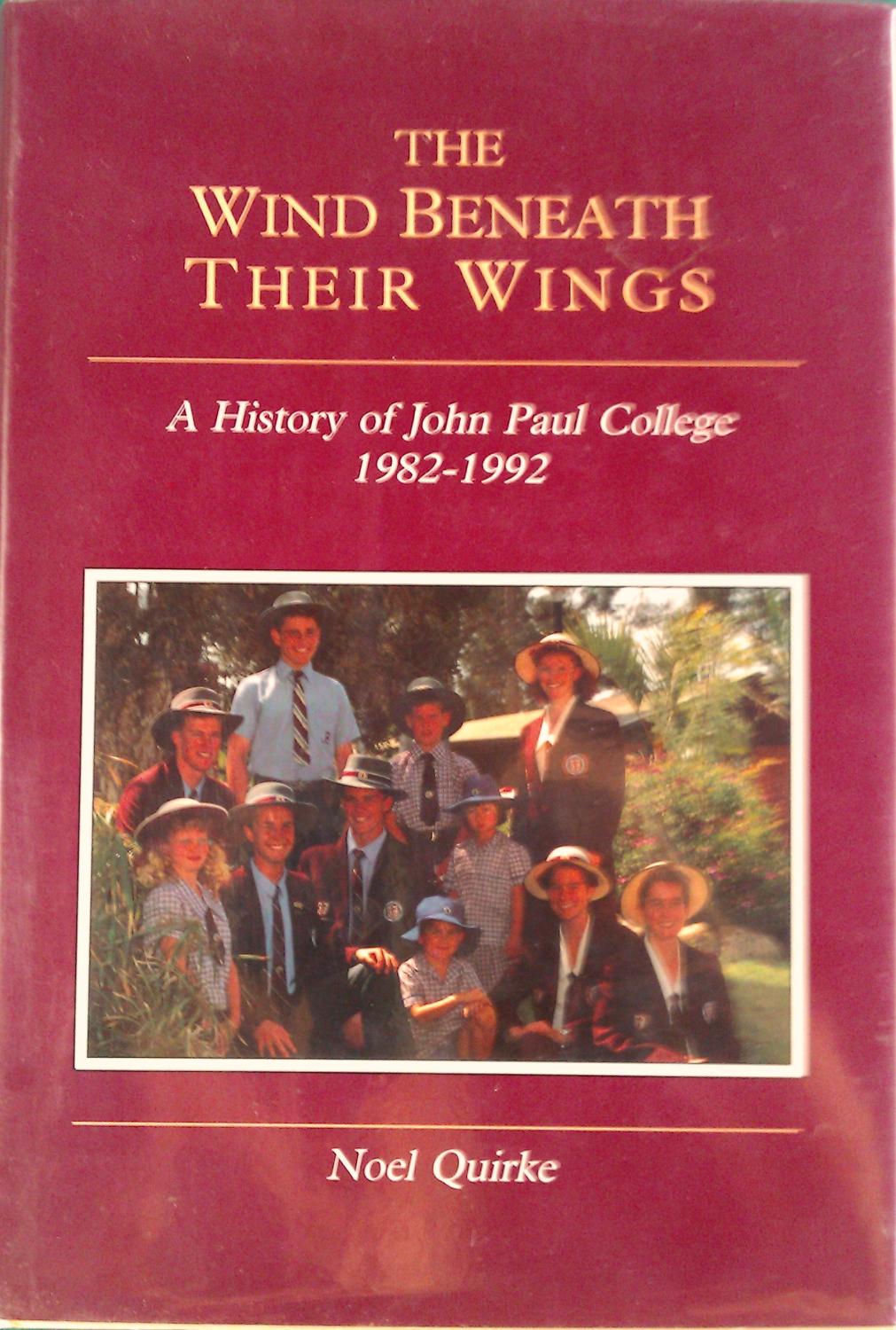 Wind Beneath Their Wings - A History of John Paul College 1982-1992 by ...
