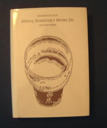 Mickey Braddock's Works Do & Other Stories by Wilson, Graham: Fine ...