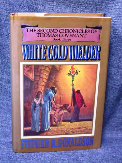 Second Chronicles of Thomas Covenant 3 White Gold Wielder, The by ...