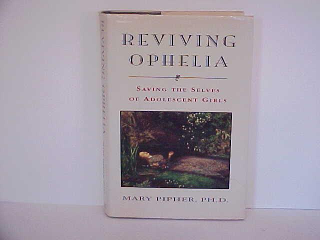 Reviving Ophelia: Saving the Selves of Adolescent Girls by Pipher, Mary ...