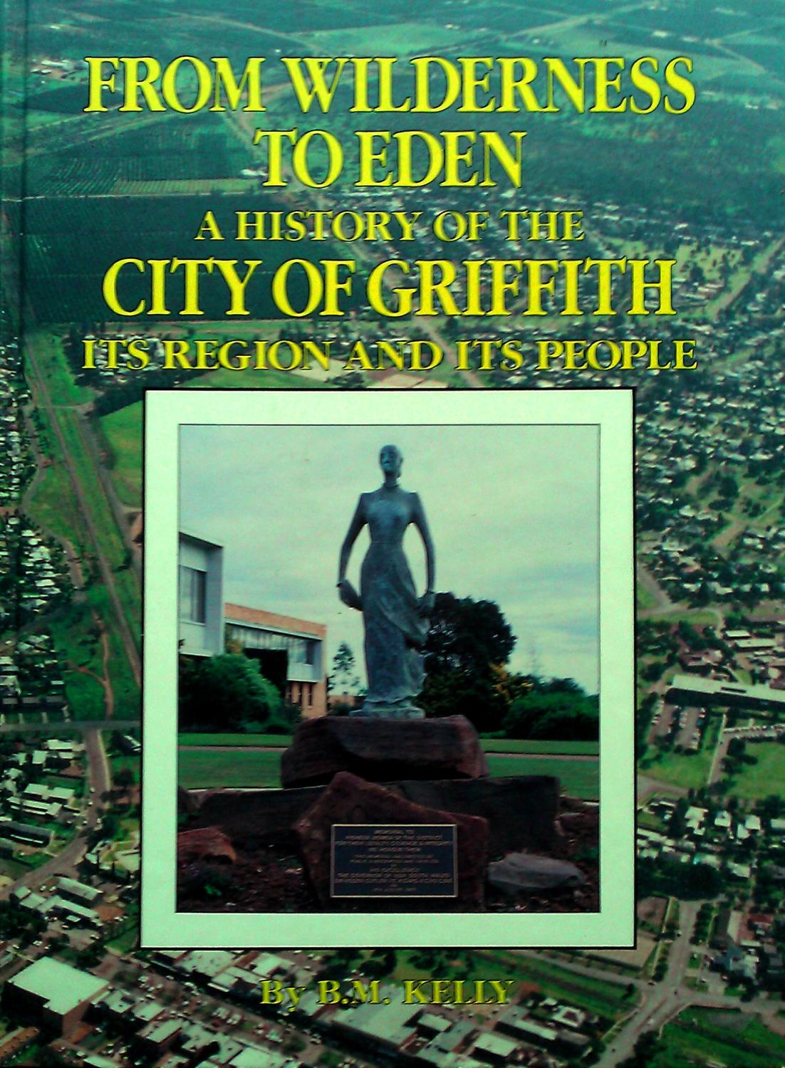 From Wilderness to Eden: A History of the City of Griffith Its Region ...