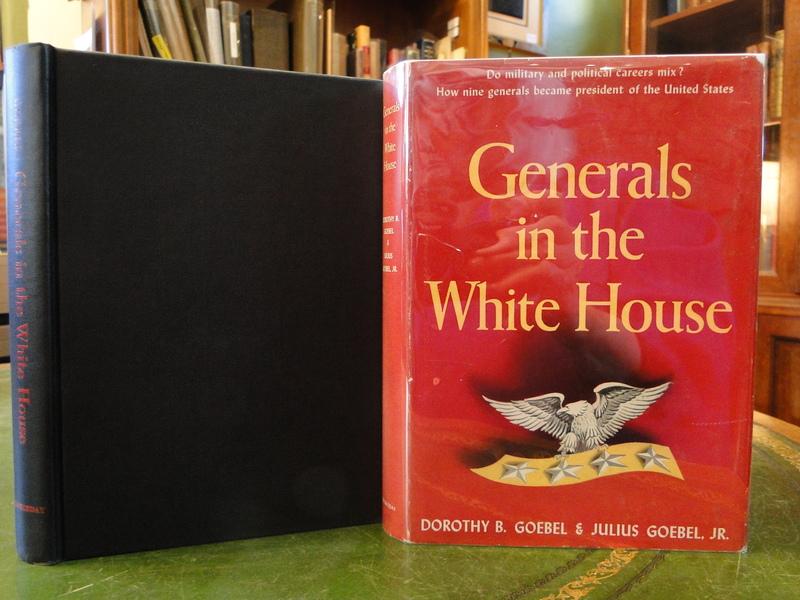 Generals in the White House by Goebel, Dorothy Burne and Julius Goebel ...