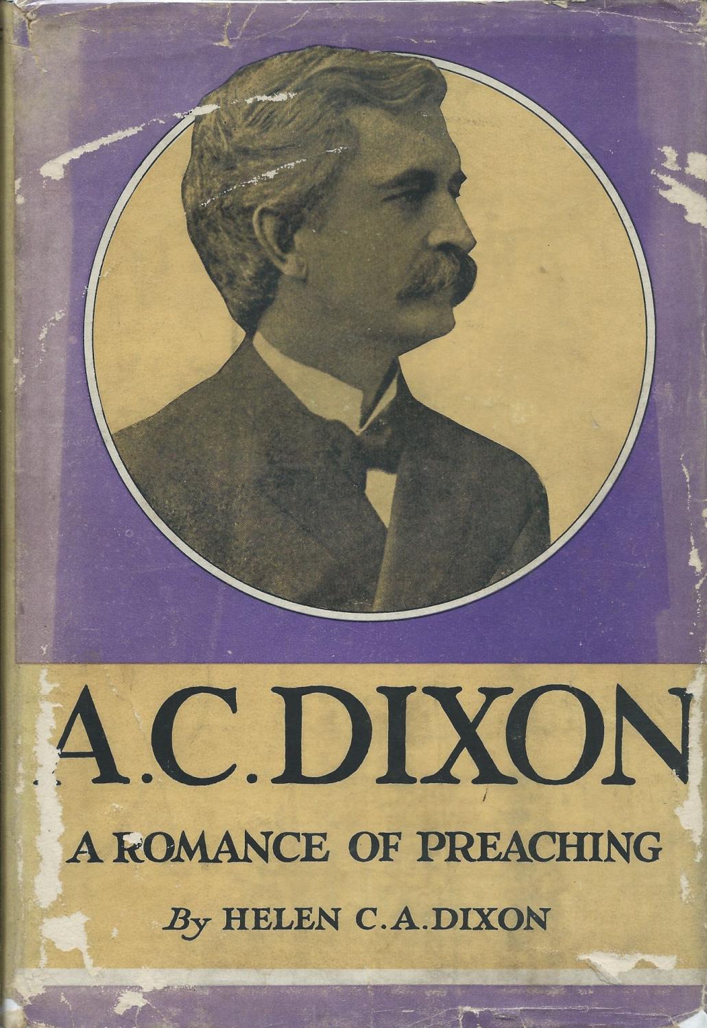 A.C. Dixon: A Romance of Preaching by Dixon, Helen C.A.: VG Hardcover ...