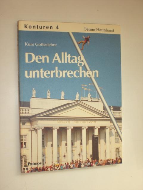 Den Alltag unterbrechen. Kurs Gotteslehre. Konturen 4. Arbeitsbücher ...