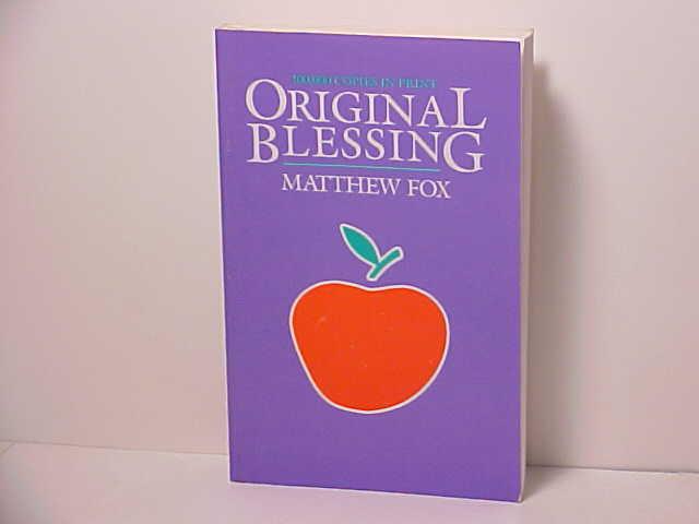 Original Blessing by Fox, Matthew: Very Good Trade Paperback (1983 ...