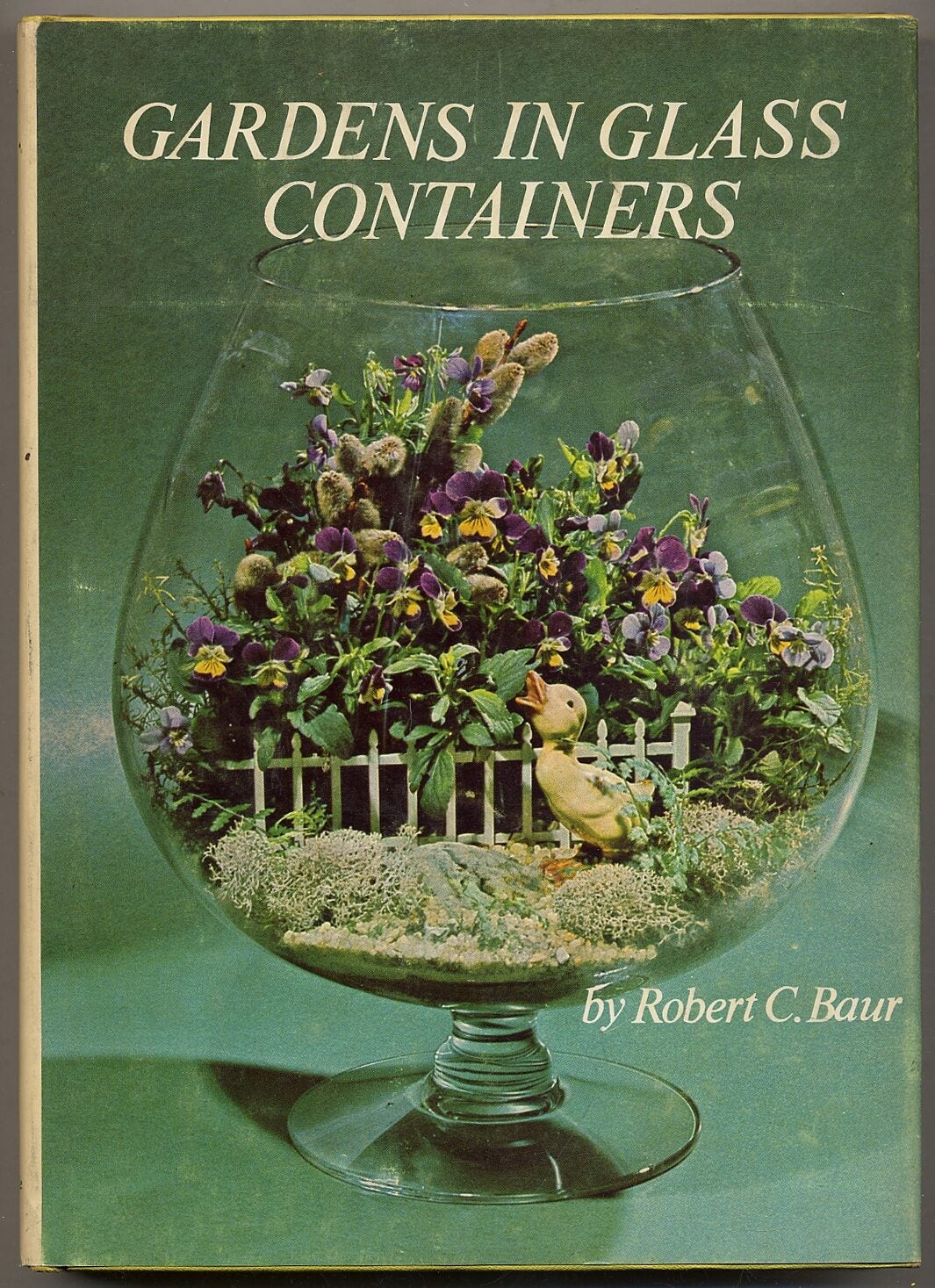 Gardens In Glass Containers by BAUR, Robert C.: Near Fine Hardcover ...