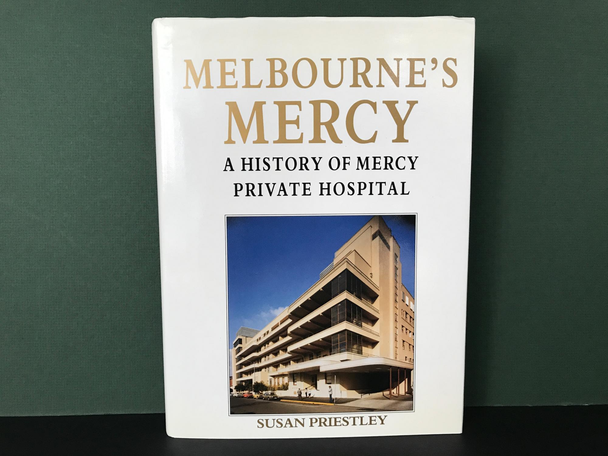 Melbourne's Mercy: A History of Mercy Private Hospital by Priestley ...
