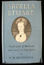 Arbella Stuart : Royal Lady of Hardwick and Cousin to King James by ...