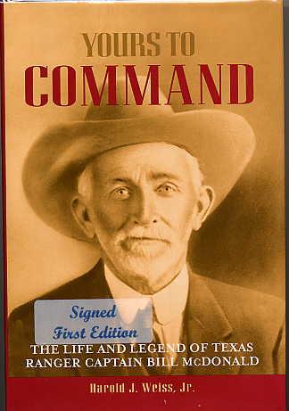 YOURS TO COMMAND. The Life and Legend of Texas Ranger Captain Bill ...