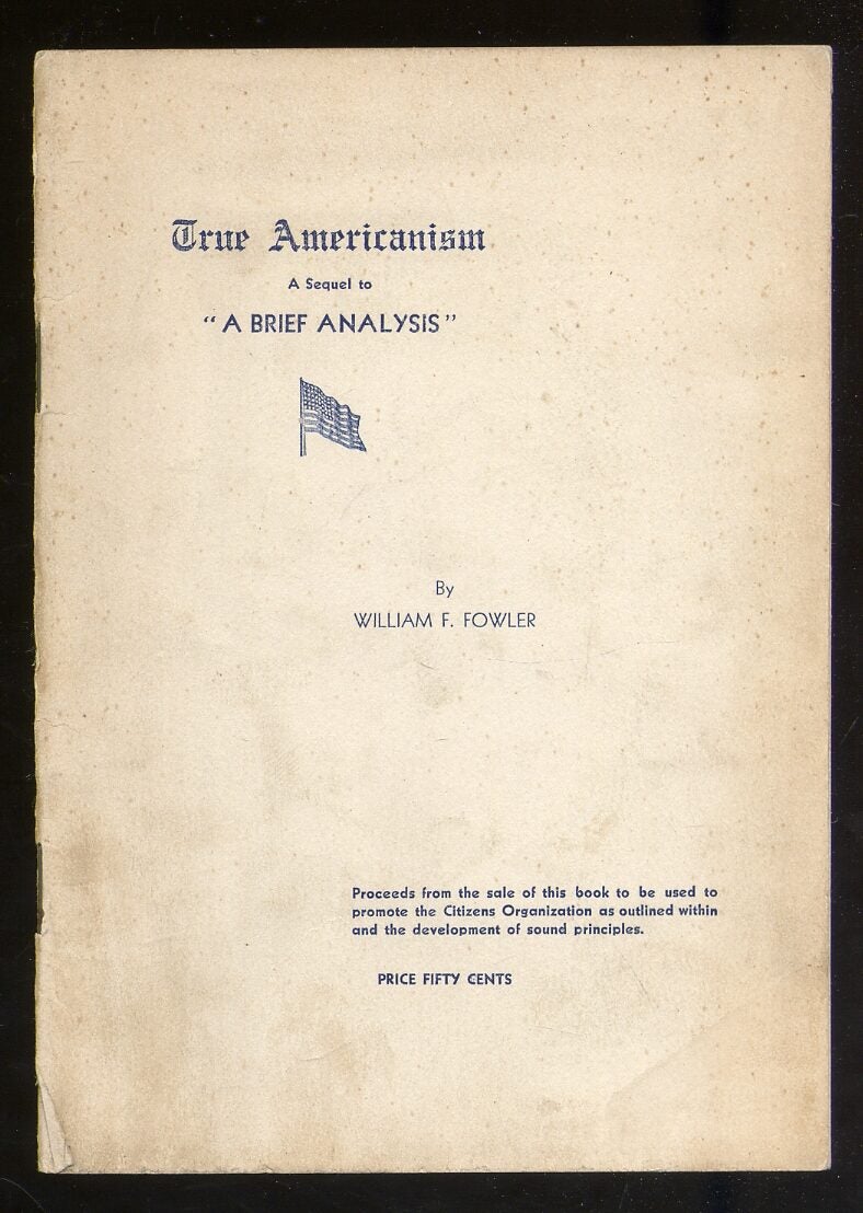 True Americanism. A Sequel to "A Brief Analysis" by FOWLER, William F ...