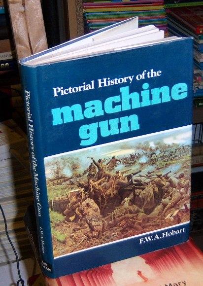 Pictorical History of the Machine gun by Hobart, FWA: Good Hardcover ...