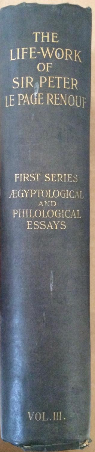 The Life-Work of Sir Peter Le Page Renouf, First Series, Egyptological ...