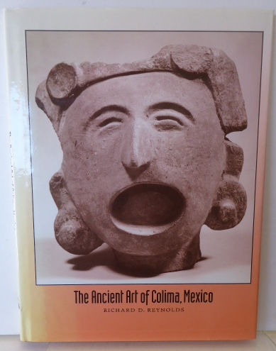 THE ANCIENT ART OF COLIMA, MEXICO by Reynolds, Richard D.: Very Good ...