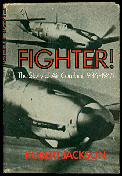 FIGHTER! The Story of Air Combat 1936 - 1945 by Jackson, Robert: Very ...