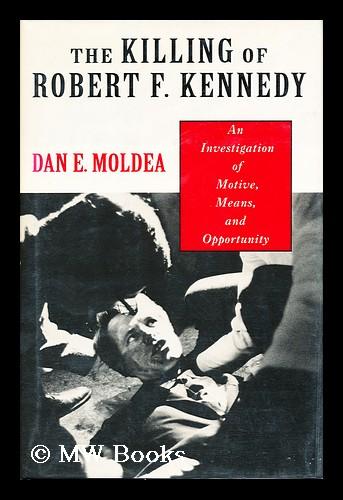 The Killing of Robert F. Kennedy : an Investigation of Motive, Means ...