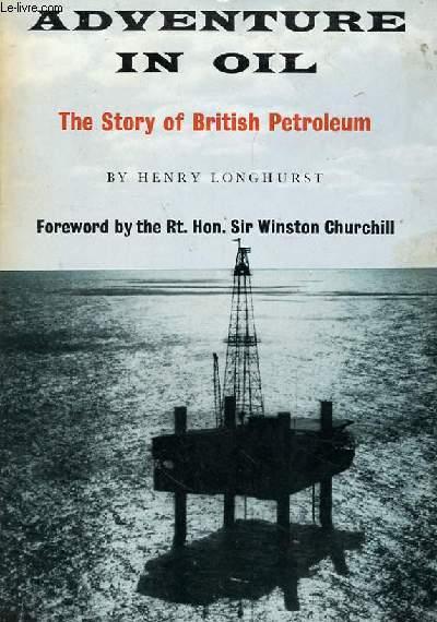 ADVENTURE IN OIL. THE STORY OF BRITISH PETROLEUM von LONGHURST HENRY ...