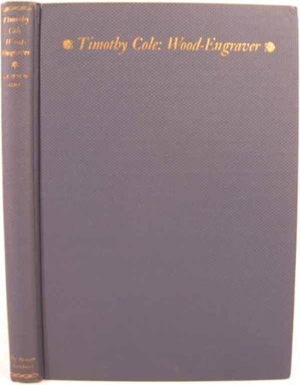 TIMOTHY COLE WOOD-ENGRAVER by Cole, Alphaeus P. and Cole, Margaret Ward ...