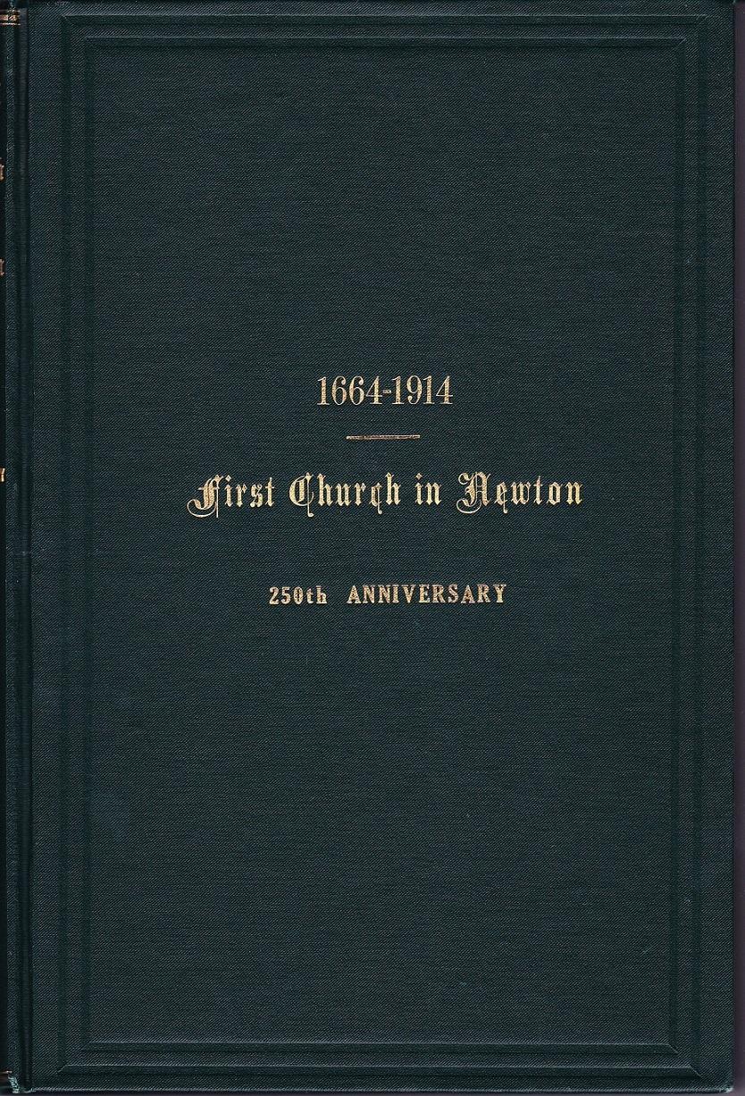 The First Church in Newton, Massachusetts, 1664 - 1914. The ...