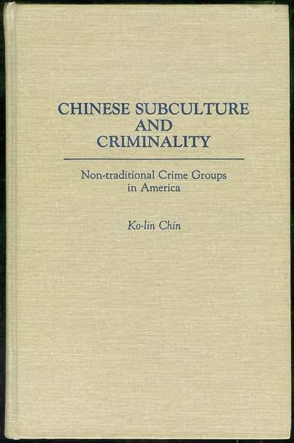 Chinese Subculture and Criminality: Non-Traditional Crime Groups in ...