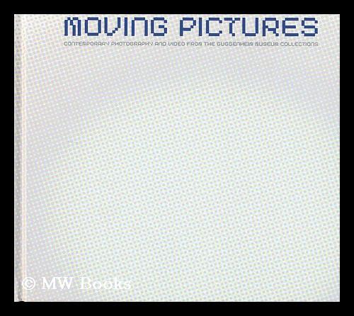 Moving pictures : contemporary photography and video from the ...